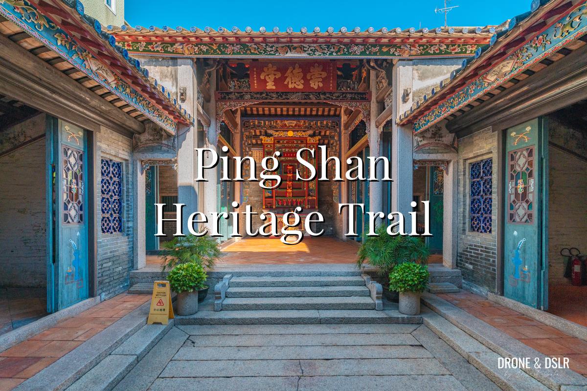 Ping Shan Heritage Trail Guide (with Maps, Stops, Photos) | Drone & DSLR