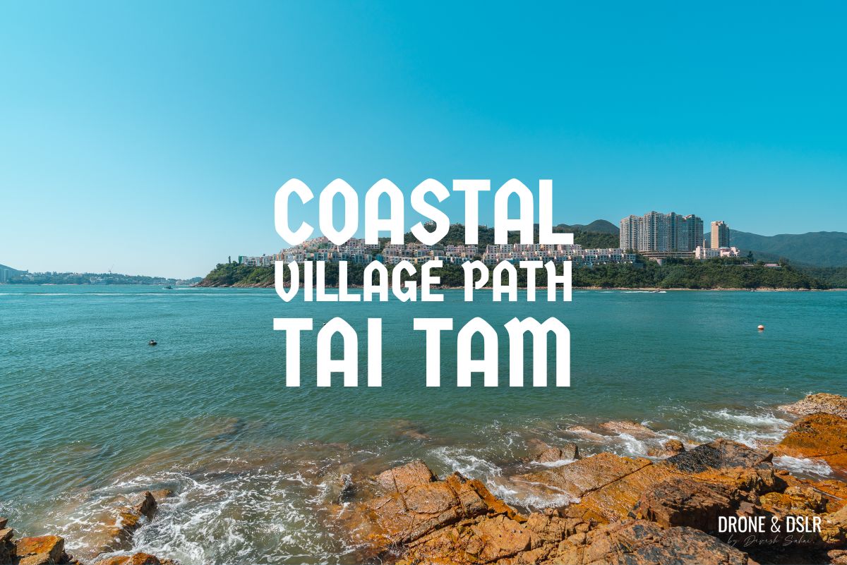 Coastal Village Path (Lan Nai Wan to To Tei Wan), Tai Tam | Drone & DSLR